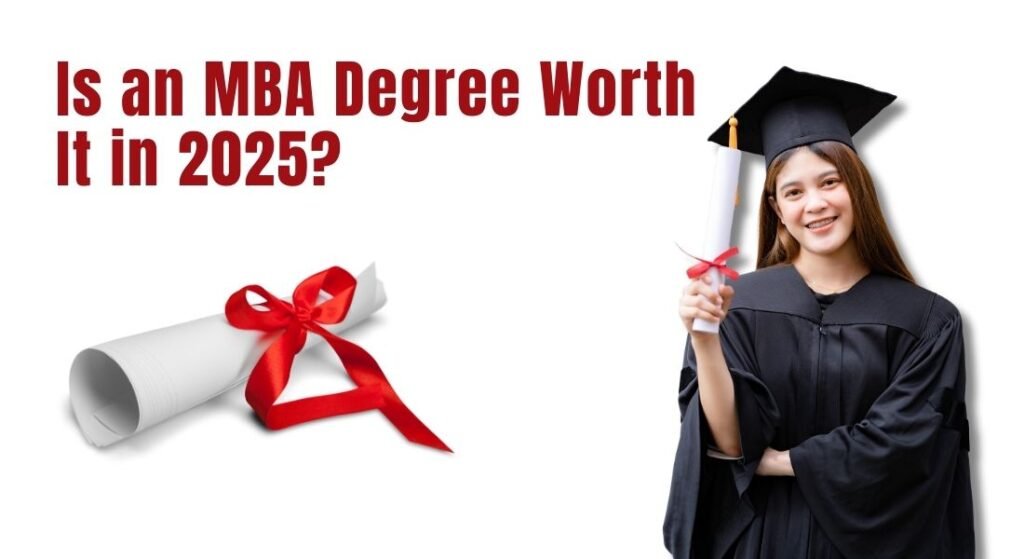 Is an MBA Degree Worth It in 2025? - MBA Insights 2025