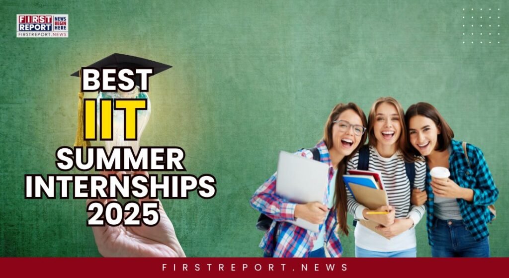 Best IIT Summer Internships 2025: Apply Now for Top Opportunities