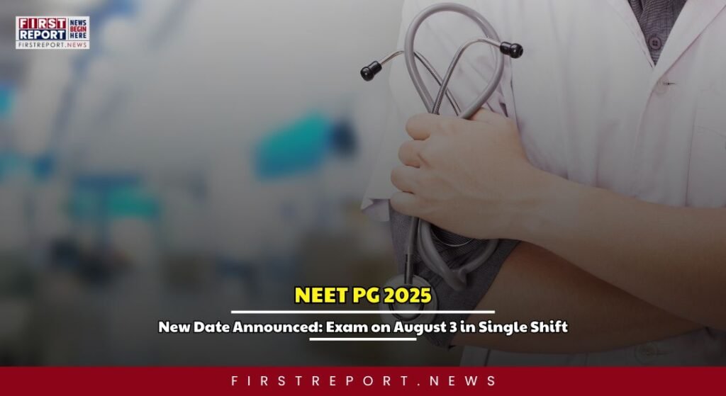 NEET PG 2025 New Date Announced: Exam in Single Shift, Aug 3