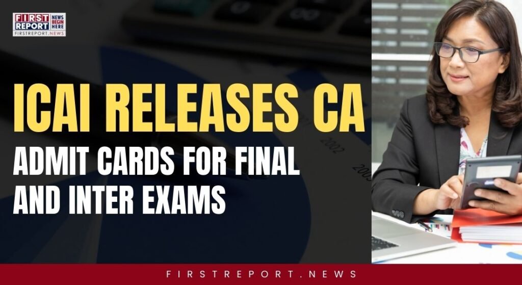 ICAI CA Admit Card 2025 Released for Final and Inter Exams